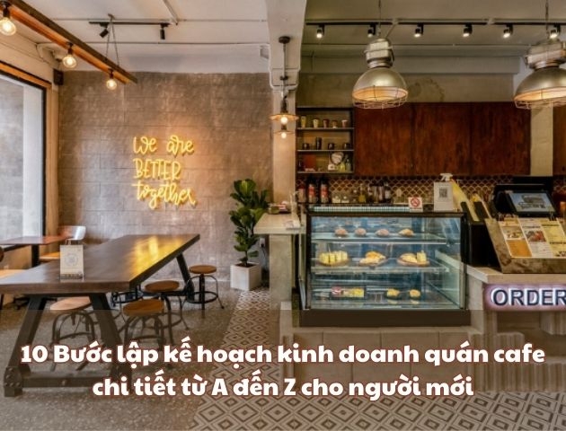 10 Bước lập kế hoạch kinh doanh quán cafe chi tiết từ A đến Z cho người mới